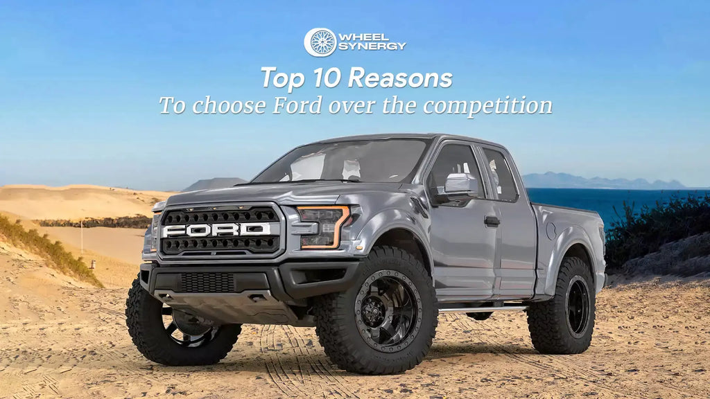 Top 10 Reasons To Choose Ford Over The Competition